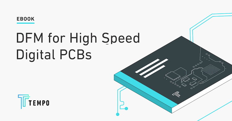 Tips and Techniques for DFM High-Speed Digital PCB Design - White Paper
